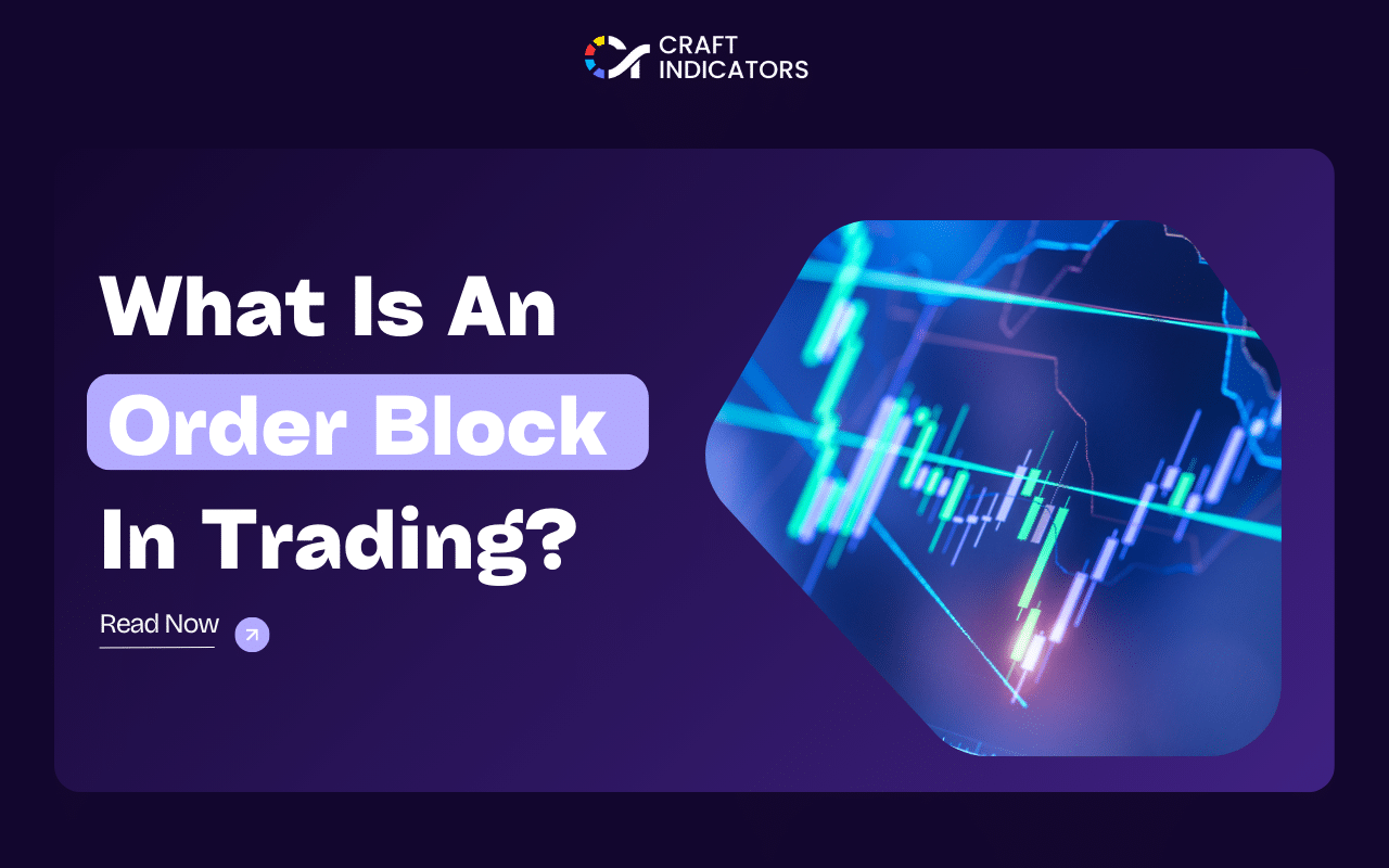 What Is An Order Block? A Simple Trading Guide - Craft Indicators